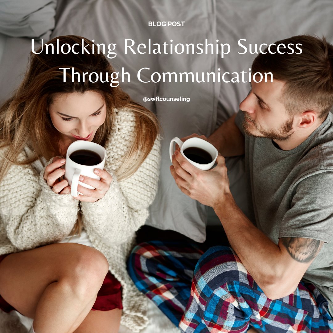 Unlocking Relationship Success Through Communication Swfl Counseling Fort Myers Fl